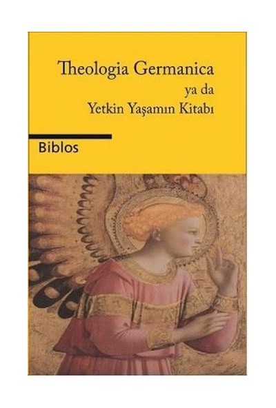 Theologia Germanica Ya Da Yetkin Yaşamın Kitabı Theologia Germanica Ya Da Yetkin Yaşamın Kitabı