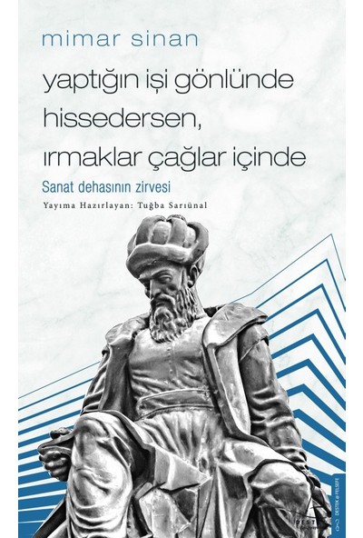 Mimar Sinan / Yaptığın Işi Gönlünde Hissedersen, Irmaklar Çağlar Içinde - Tuğba Sarıünal Mimar Sinan / Yaptığın Işi Gönlünde Hissedersen, Irmaklar Çağlar Içinde - Tuğba Sarıünal