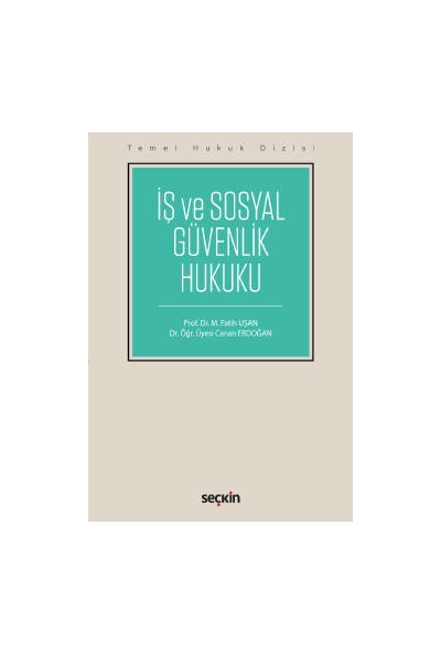 Temel Hukuk Dizisi Iş ve Sosyal Güvenlik Hukuku - M. Fatih Uşan