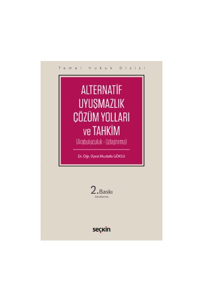 Temel Hukuk Dizisi Alternatif Uyuşmazlık Çözüm Yolları ve Tahkim (Arabuluculuk – Uzlaştırma) - Mustafa Göksu Temel Hukuk Dizisi Alternatif Uyuşmazlık Çözüm Yolları ve Tahkim (Arabuluculuk – Uzlaştırma) - Mustafa Göksu