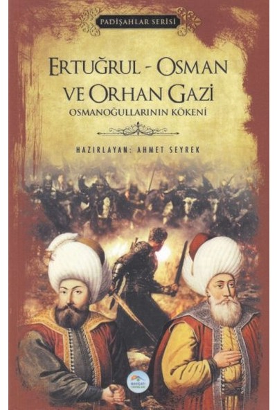 Mavi Çatı Yayınları Ertuğrul-Osman ve Orhan Gazi - Padişlar Serisi - Ahmet Seyrek Mavi Çatı Yayınları Ertuğrul-Osman ve Orhan Gazi - Padişlar Serisi - Ahmet Seyrek