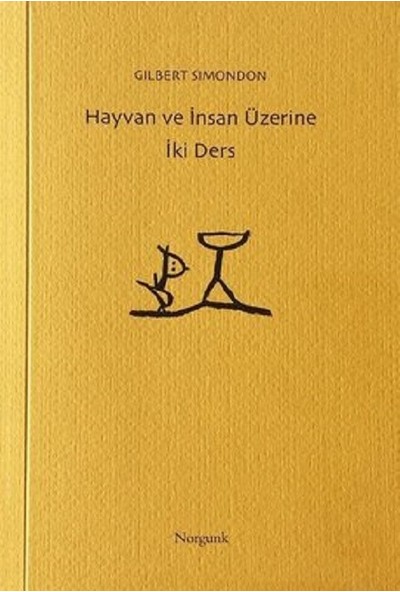 Hayvan ve Insan Üzerine Iki Ders - Gilbert Simondon Hayvan ve Insan Üzerine Iki Ders - Gilbert Simondon