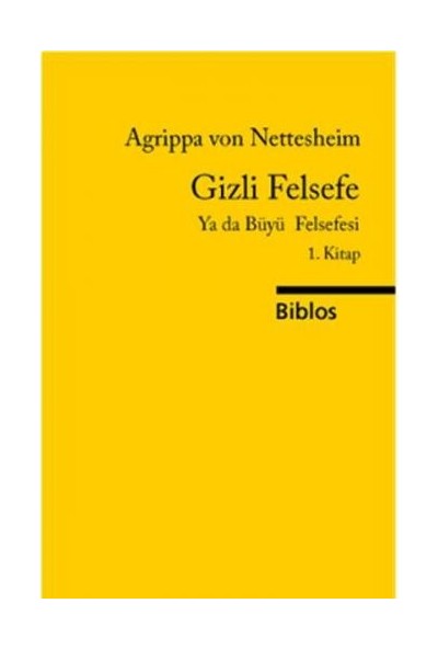 Gizli Felsefe Ya Da Büyü Felsefesi 1. Kitap (Doğal Büyü) Gizli Felsefe Ya Da Büyü Felsefesi 1. Kitap (Doğal Büyü)