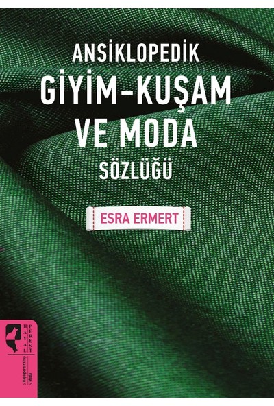 Ansiklopedik Giyim Kuşam ve Moda Sözlüğü - Esra Ermert