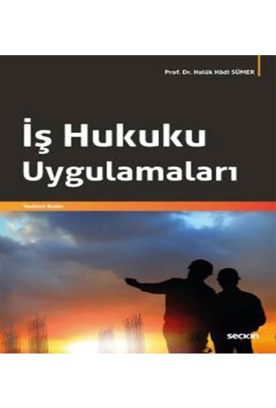 Iş Hukuku Uygulamaları - Haluk Hadi Sümer Iş Hukuku Uygulamaları - Haluk Hadi Sümer