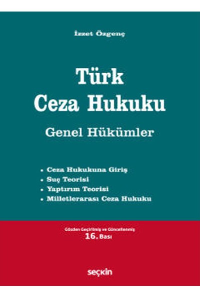 Türk Ceza Hukuku Genel Hükümler - İzzet Özgenç Türk Ceza Hukuku Genel Hükümler - İzzet Özgenç