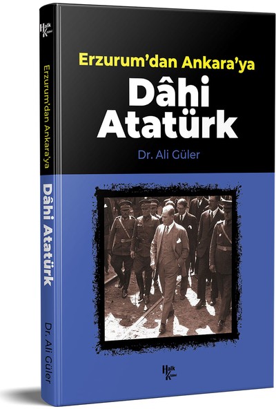 Erzurum'dan Ankara'ya Dahi Atatürk - Ali Güler