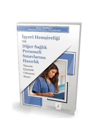 Işyeri Hemşireliği ve Diğer Sağlık Personeli Sınavlarına Hazırlık Tamamı Çözümlü 5 Deneme Sınavı - Adnan Karabulut Işyeri Hemşireliği ve Diğer Sağlık Personeli Sınavlarına Hazırlık Tamamı Çözümlü 5 Deneme Sınavı - Adnan Karabulut