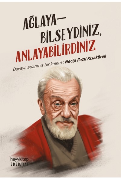 Ağlayabilseydiniz Anlayabilirdiniz - Necip Fazıl Kısakürek Ağlayabilseydiniz Anlayabilirdiniz - Necip Fazıl Kısakürek