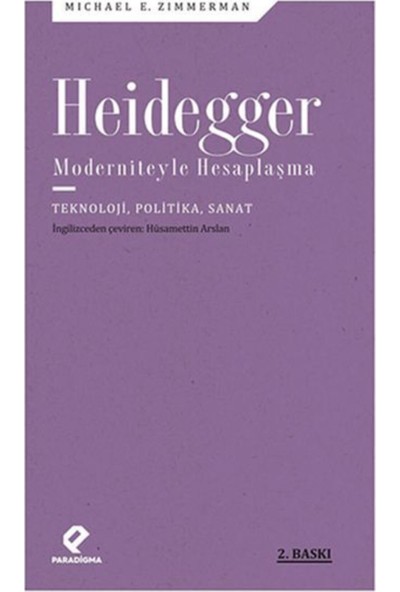 Heidegger Moderniteyle Hesaplaşma Teknoloji, Politika, Sanat - Michael E. Zimmerman Heidegger Moderniteyle Hesaplaşma Teknoloji, Politika, Sanat - Michael E. Zimmerman