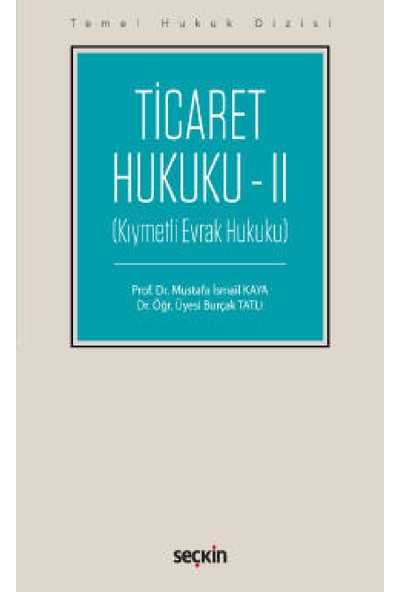 Temel Hukuk Dizisi Ticaret Hukuku – Iı - Mustafa Ismail Kaya