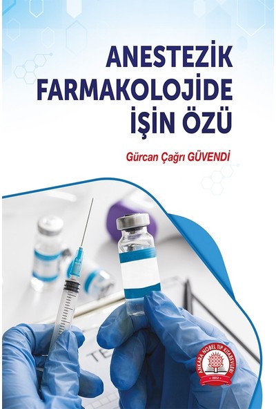 Anestezik Farmakolojide Işin Özü - Gürcan Çağrı Güvendi Anestezik Farmakolojide Işin Özü - Gürcan Çağrı Güvendi