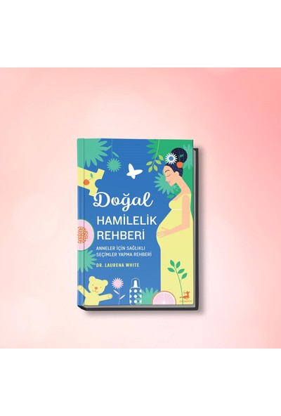 Doğal Hamilelik Rehberi - Laurena White