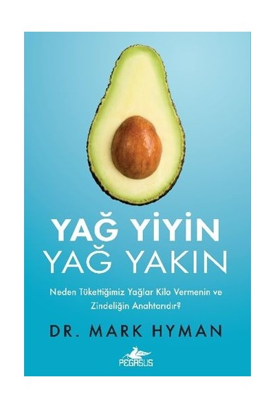 Yağ Yiyin Yağ Yakın: Neden Tükettiğimiz Yağlar Kilo Vermenin ve Zindeliğin Anahtarıdır? - Mark Hyman Yağ Yiyin Yağ Yakın: Neden Tükettiğimiz Yağlar Kilo Vermenin ve Zindeliğin Anahtarıdır? - Mark Hyman