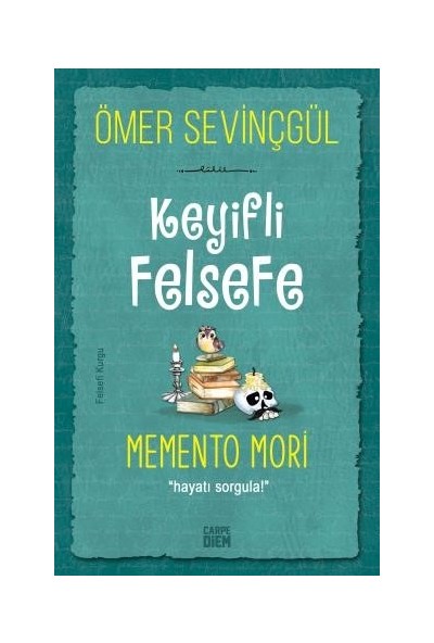 Keyifli Felsefe: Memento Mori / Hayatı Sorgula - Ömer Sevinçgül Keyifli Felsefe: Memento Mori / Hayatı Sorgula - Ömer Sevinçgül