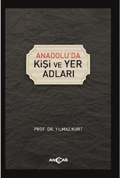 Akçağ Yayınları Anadoluda Kişi ve Yer Adları - Yılmaz Kurt