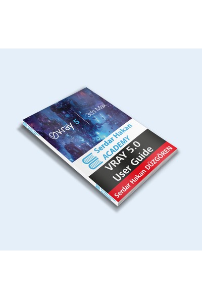 Serdar Hakan Akademi 3Ds Max – Vray 5.0 (Next) User Guide – E-Book Serdar Hakan Akademi 3Ds Max – Vray 5.0 (Next) User Guide – E-Book
