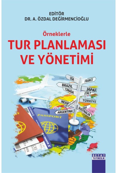 Örneklerle Tur Planlaması ve Yönetimi - A. Özdal Değirmencioğlu Örneklerle Tur Planlaması ve Yönetimi - A. Özdal Değirmencioğlu