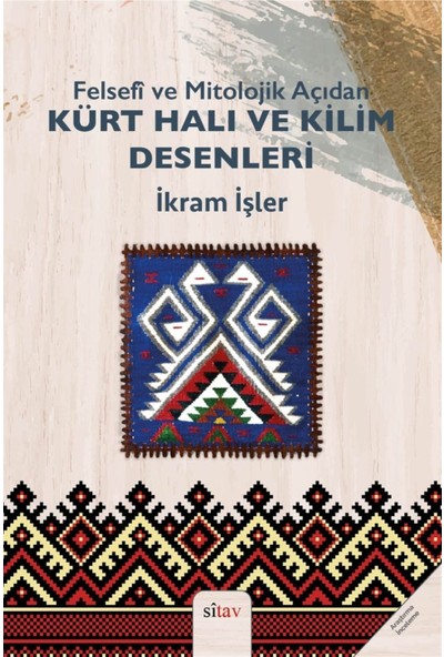 Felsefi ve Mitolojik Açıdan Kürt Halı ve Kilim Desenleri - Ikram Işler Felsefi ve Mitolojik Açıdan Kürt Halı ve Kilim Desenleri - Ikram Işler