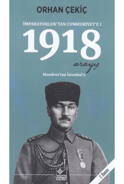 1918 Arayış - Imparatorluk’tan Cumhuriyet’e 1 - Orhan Çekiç 1918 Arayış - Imparatorluk’tan Cumhuriyet’e 1 - Orhan Çekiç