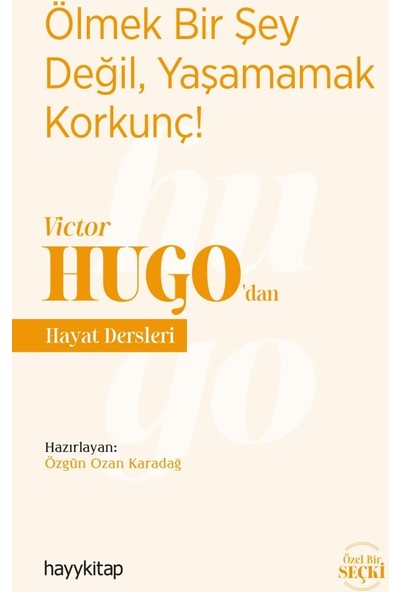 Ölmek Bir Şey Değil, Yaşamamak Korkunç! - Victor Hugo’dan Hayat Dersleri - Özgün Ozan Karadağ Ölmek Bir Şey Değil, Yaşamamak Korkunç! - Victor Hugo’dan Hayat Dersleri - Özgün Ozan Karadağ