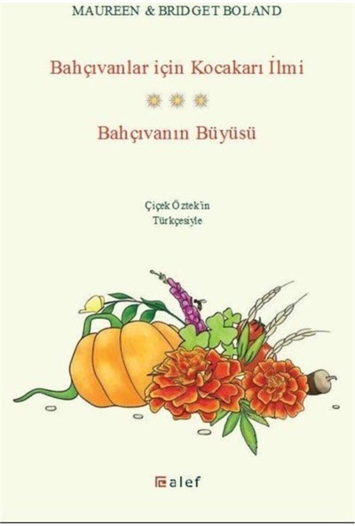 Bahçıvanlar İçin Kocakarı İlmi & Bahçıvanın Büyüsü Bahçıvanlar İçin Kocakarı İlmi & Bahçıvanın Büyüsü