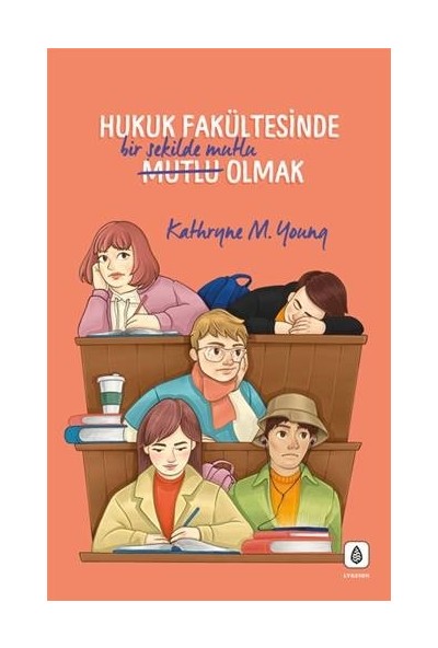 Hukuk Fakültesinde Bir Şekilde Mutlu Olmak - Kathryne M. Young Hukuk Fakültesinde Bir Şekilde Mutlu Olmak - Kathryne M. Young