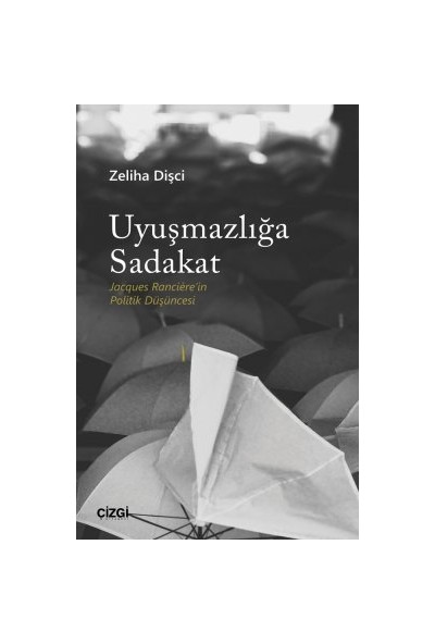 Uyuşmazlığa Sadakat | Jacques Rancière'in Politik Düşüncesi - Zeliha Dişci