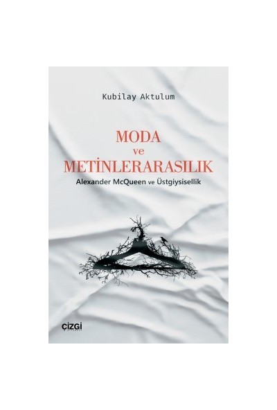 Moda ve Metinlerarasılık (Alexander Mcqueen ve Üstgiysisellik) - Kubilay Aktulum