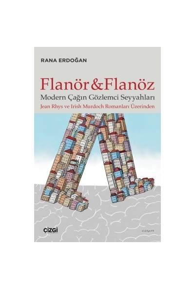 Flanör ve Flanöz - Modern Çağın Gözlemci Seyyahları Jean Rhys ve Irish Murdoch Romanları Üzerinden - Rana Erdoğan
