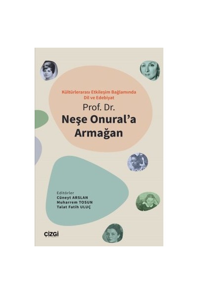 Kültürlerarası Etkileşim Bağlamında Dil ve Edebiyat - Prof. Dr. Neşe Onural'a Armağan - Talat Fatih Uluç Kültürlerarası Etkileşim Bağlamında Dil ve Edebiyat - Prof. Dr. Neşe Onural'a Armağan - Talat Fatih Uluç