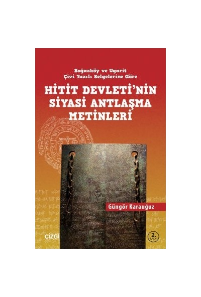 Hitit Devleti'nin Siyasi Antlaşma Metinleri - Güngör Karauğuz Hitit Devleti'nin Siyasi Antlaşma Metinleri - Güngör Karauğuz