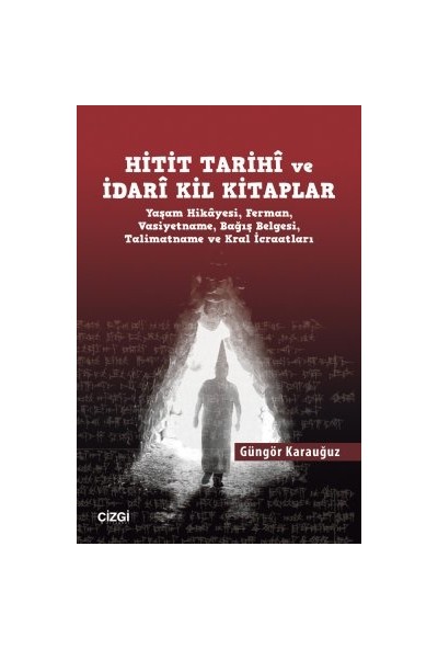 Hitit Tarihî ve Idarî Kil Kitaplar - Güngör Karauğuz