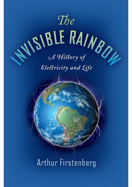 Invisible Rainbow: A History Of Electricity And Life Fiyatı