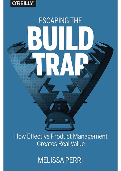 Escaping The Build Trap: How Effective Product Management Kitabı