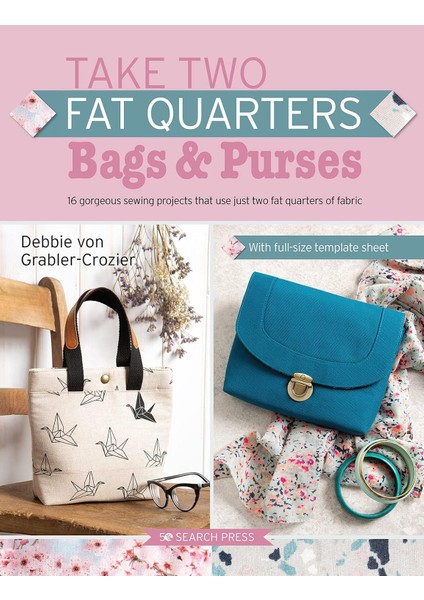 Take Two Fat Quarters: Bags & Purses: 16 Gorgeous Sewing Kitabı