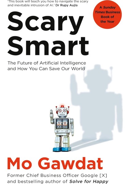 Scary Smart: The Future Of Artificial Intelligence And How Kitabı