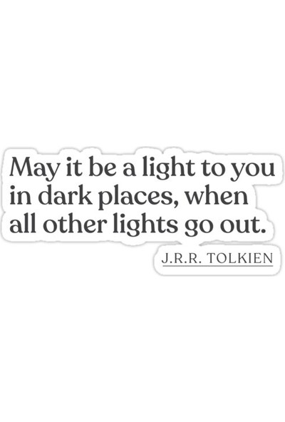Universal Jrr Tolkien - Karanlık Yerlerde Diğer Tüm Işıklar Söndüğünde Size Işık Olsun.