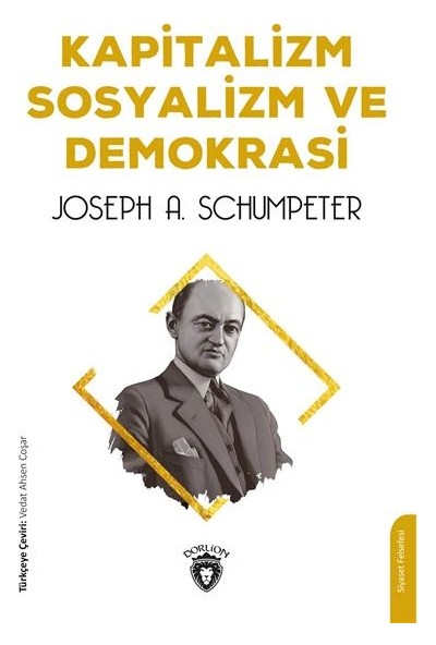 Kapitalizm Sosyalizm ve Demokrasi - Joseph A. Schumpeter Kapitalizm Sosyalizm ve Demokrasi - Joseph A. Schumpeter