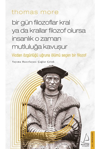 Thomas More / Bir Gün Filozoflar Kral Ya Da Krallar Filozof Olursa Insanlık O Zaman. Mutluluğa Kavuşur - Çağlar Çetok Thomas More / Bir Gün Filozoflar Kral Ya Da Krallar Filozof Olursa Insanlık O Zaman. Mutluluğa Kavuşur - Çağlar Çetok