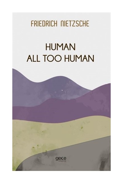 human All Too Human - Friedrich Wilhelm Nietzsche human All Too Human - Friedrich Wilhelm Nietzsche