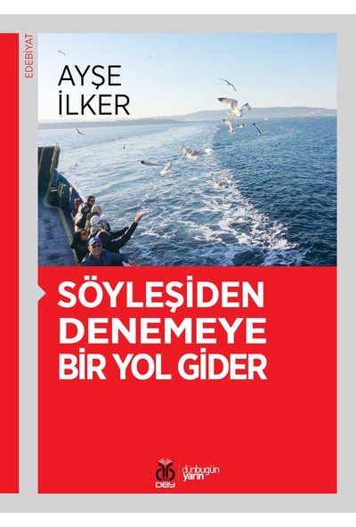 Dby Yayınları Söyleşiden Denemeye Bir Yol Gider - Ayşe Ilker