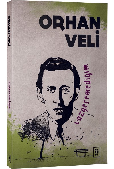 Vazgeçemediğim - Orhan Veli Vazgeçemediğim - Orhan Veli