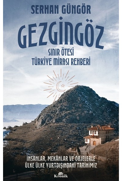 Gezgingöz - Sınır Ötesi Türkiye Mirası Rehberi - Serhan Güngör Gezgingöz - Sınır Ötesi Türkiye Mirası Rehberi - Serhan Güngör
