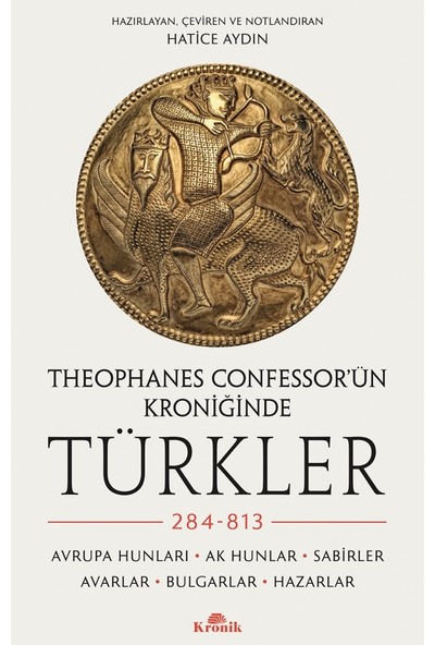 Theophanes Confessor’ün Kroniğinde Türkler: 284-813 - Hatice Aydın Theophanes Confessor’ün Kroniğinde Türkler: 284-813 - Hatice Aydın