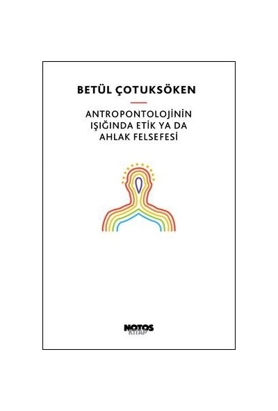 Antropontolojinin Işığında Etik Ya Da Ahlak Felsefesi - Betül Çotuksöken