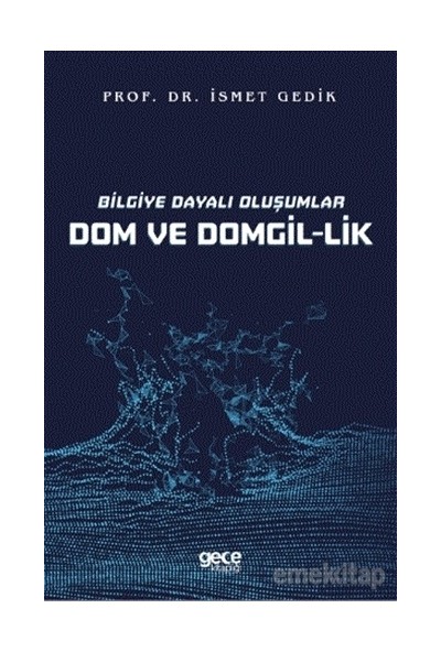 Bilgiye Dayalı Oluşumlar Dom ve Domgil-Lik - Ismet Gedik Bilgiye Dayalı Oluşumlar Dom ve Domgil-Lik - Ismet Gedik