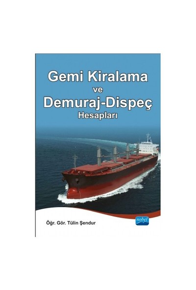Gemi Kiralama Ve Demuraj: Dispeç Hesapları - Tülin Şendur Gemi Kiralama Ve Demuraj: Dispeç Hesapları - Tülin Şendur