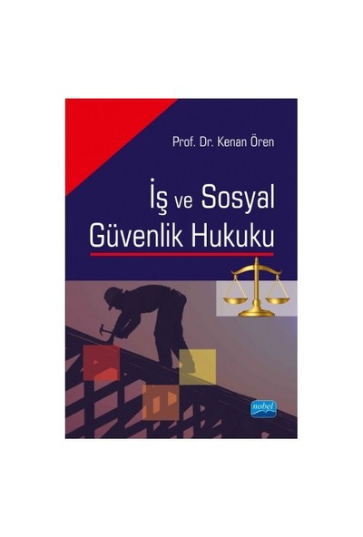 İş Ve Sosyal Güvenlik Hukuku - Kenan Ören İş Ve Sosyal Güvenlik Hukuku - Kenan Ören