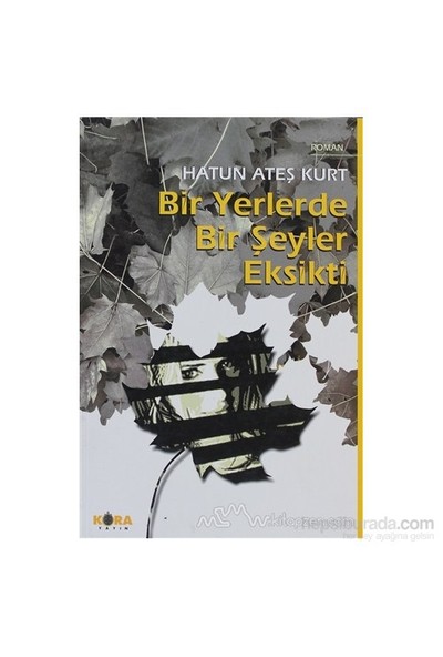 Bir Yerlerde Bir Şeyler Eksikti-Hatun Ateş Kurt